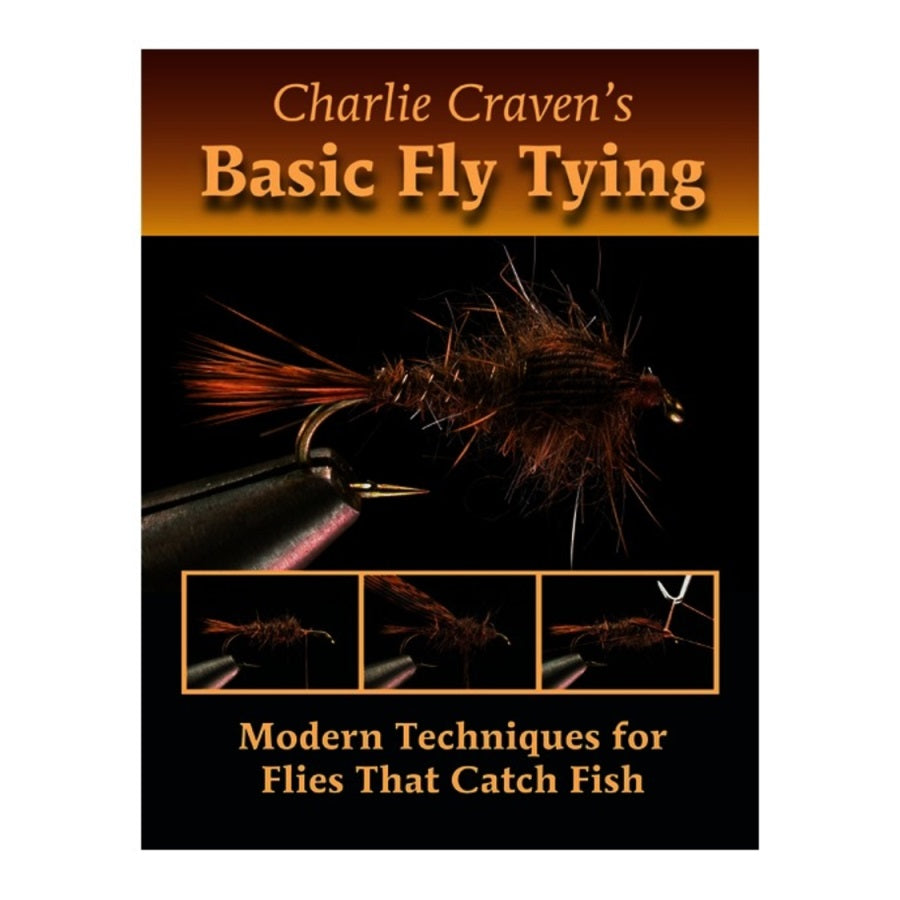 Charlie Craven's Basic Fly Tying: Modern Techniques For Flies That Cat ...